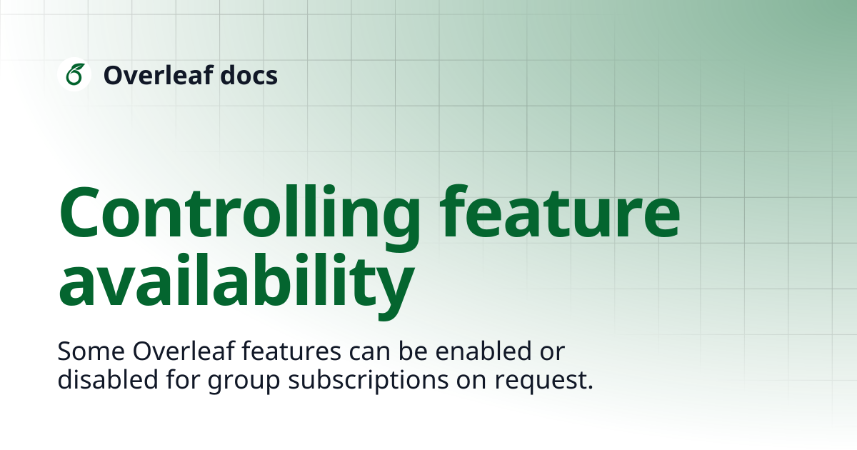 Controlling feature availability | Groups | Overleaf docs