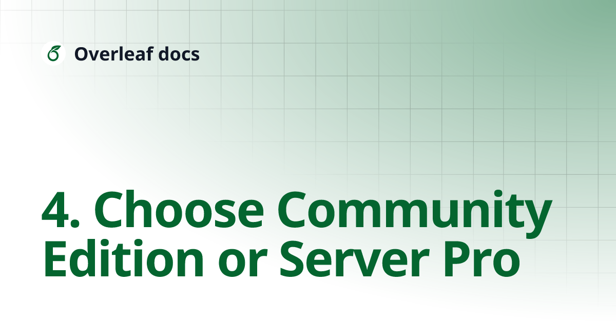 4. Choose Community Edition or Server Pro | On-premises | Overleaf docs