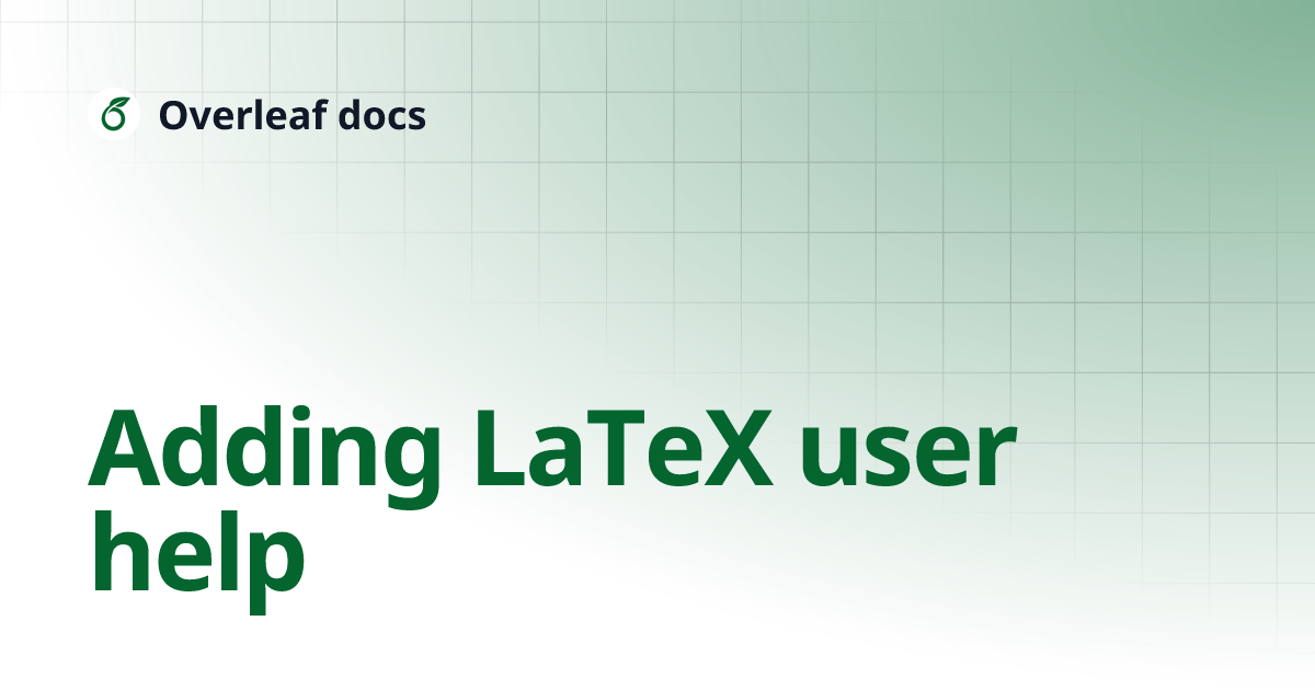 Adding LaTeX user help | Overleaf docs