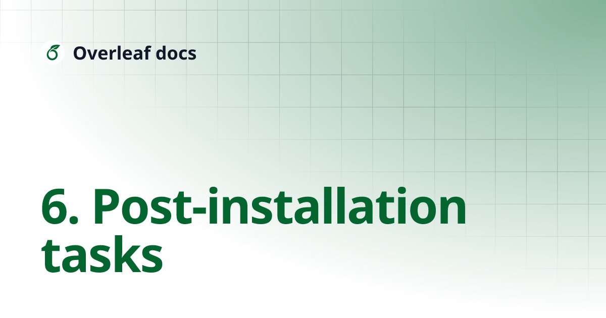 6. Post-installation tasks | On-premises | Overleaf docs