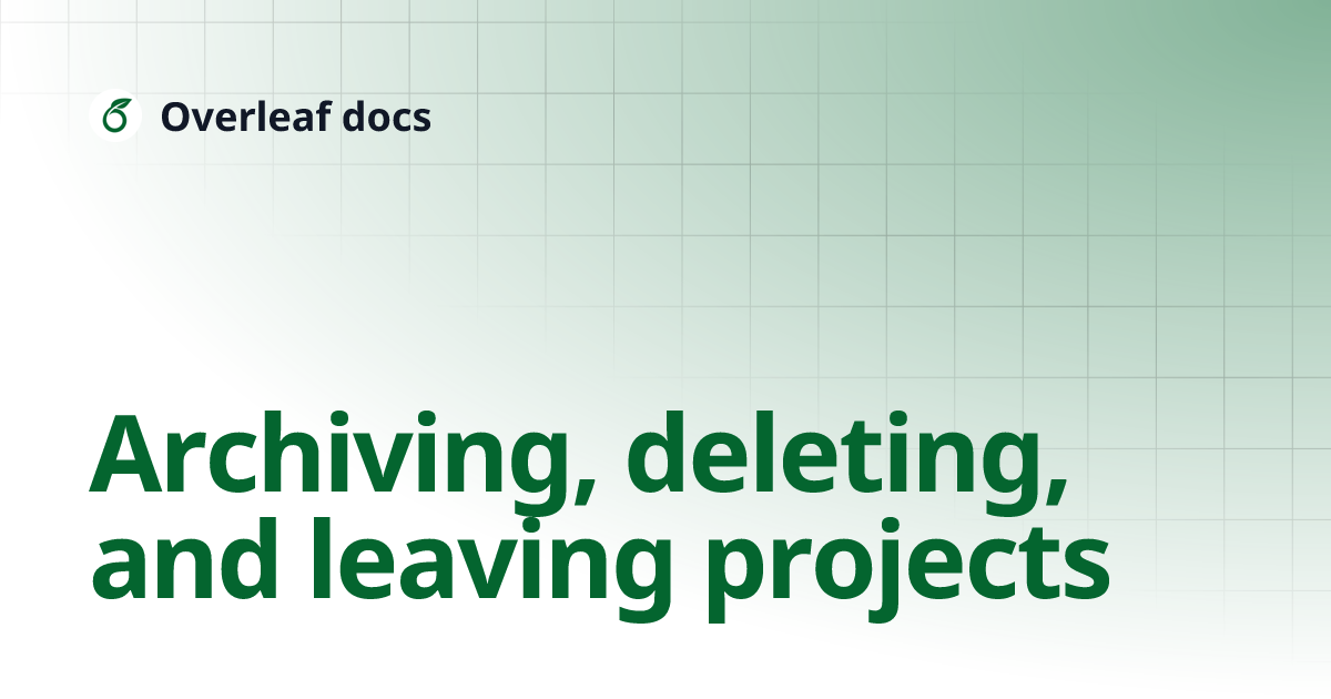 Archiving, deleting, and leaving projects | Overleaf docs