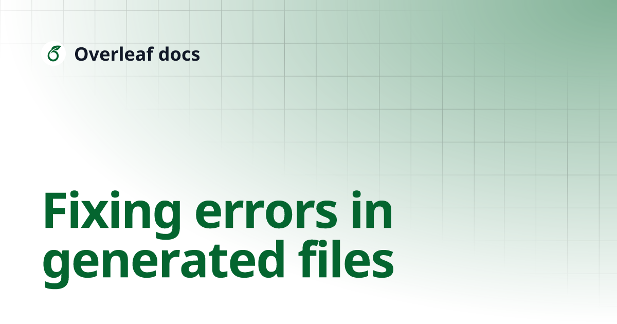 Fixing errors in generated files | Overleaf docs