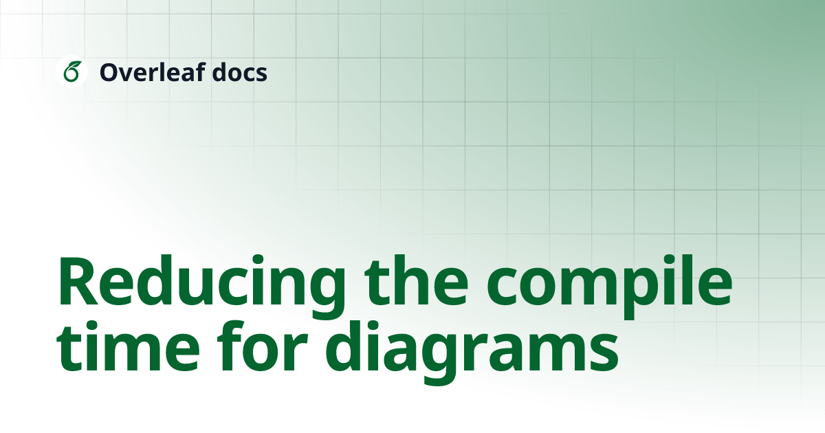Reducing the compile time for diagrams | Overleaf docs