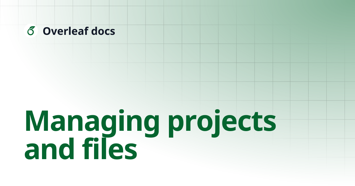Managing projects and files | Overleaf docs