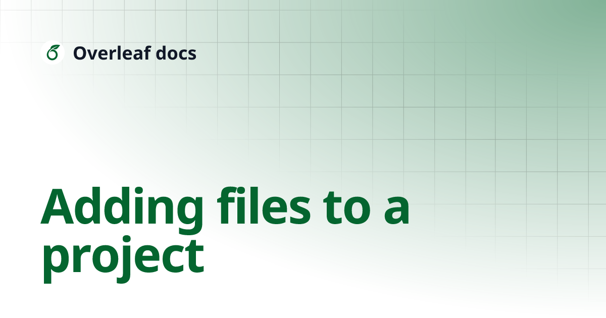 Adding files to a project | Overleaf docs