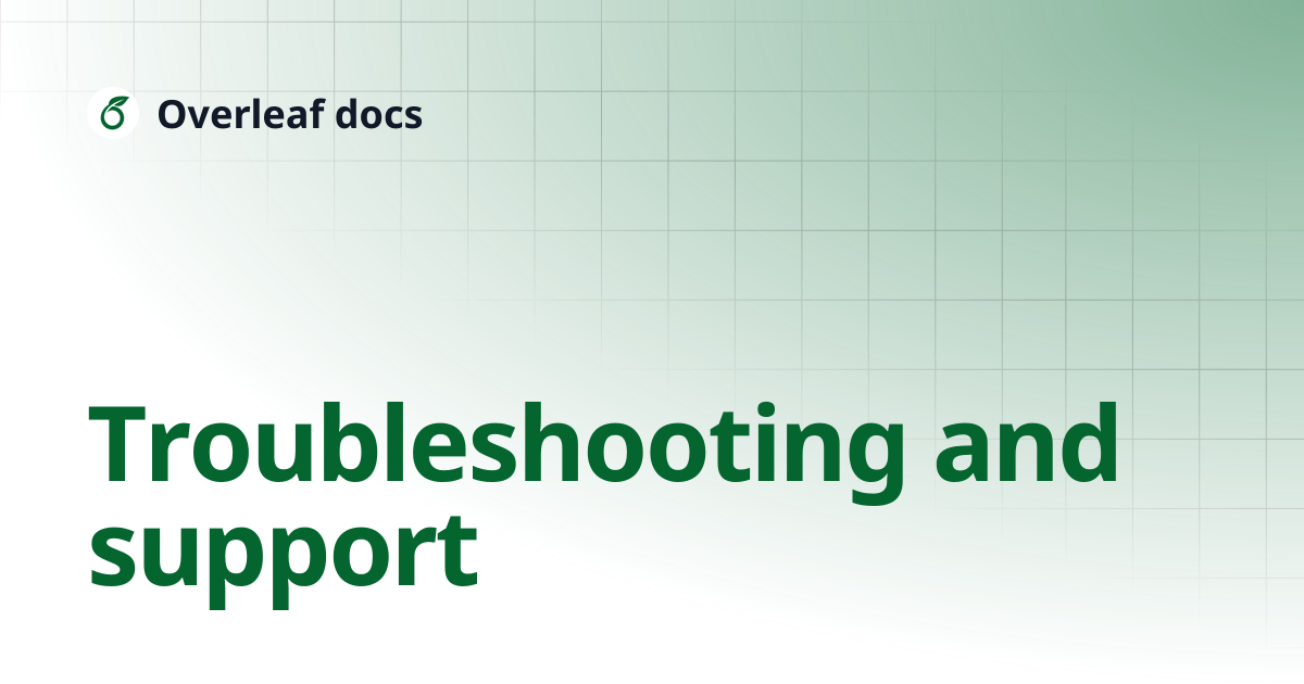 Troubleshooting and support | Overleaf docs